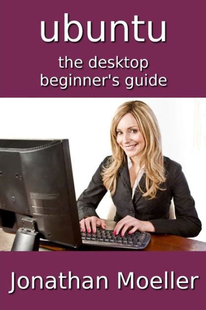 the ubuntu desktop beginner s guide second edition by jonathan
