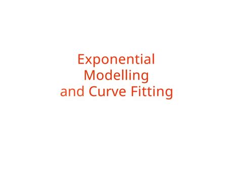 Exponential Model And Cure Fitting For Engineering Maths Pptx