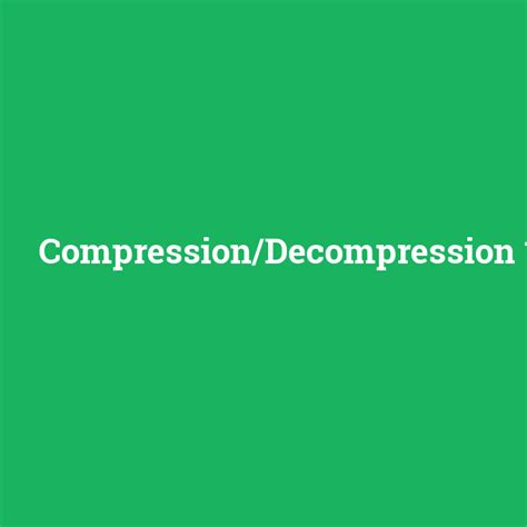Compression Decompression Ne Demek Anlami