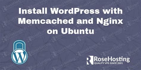 Install WordPress With Memcached And Nginx On Ubuntu RoseHosting