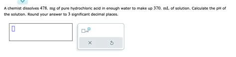 solved a chemist dissolves 478 mg of pure hydrochloric acid