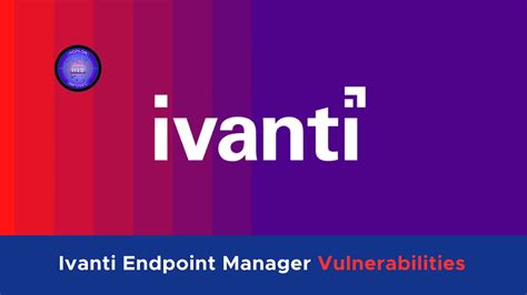 Discover Ivanti Endpoint Manager Vulnerabilities Poc Alert