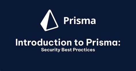 introduction to prisma security best practices in prisma applications