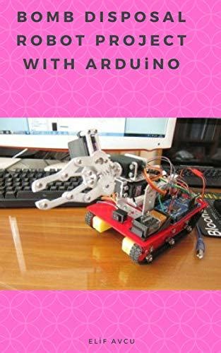 Bomb Disposal Robot Project With Arduino By Elİf Avcu Goodreads