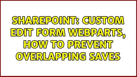 Sharepoint Custom Edit Form Webparts How To Prevent Overlapping Saves Youtube