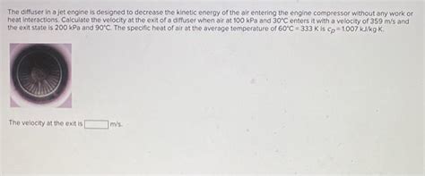 Solved The Diffuser In A Jet Engine Is Designed To Decrease Chegg Com
