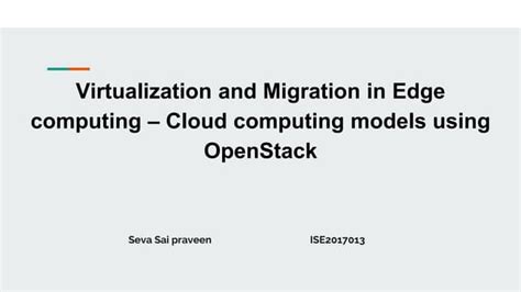 Virtualization And Migration In Cloud Edge Computing Models Using Openstack Open Source Cloud