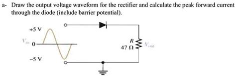solved 7 draw the output voltage waveform for the rectifier and