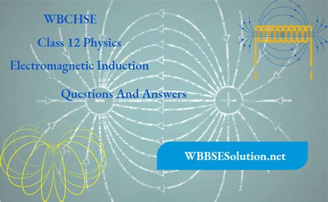 Wbchse Class 12 Physics Electromagnetic Induction Questions And Answers Wbbse Solutions