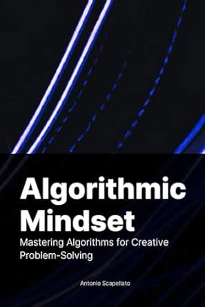Algorithmic Mindset: Mastering Algorithms for Creative Problem-Solving (Hackers and Nerds ...