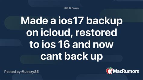 made a ios17 backup on icloud restored to ios 16 and now cant back up