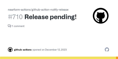 Release Pending · Issue 710 · Nearform Actionsgithub Action Notify Release · Github