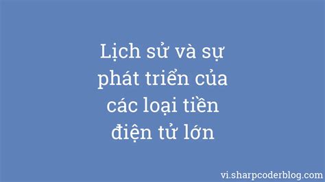 lịch sử và sự phát triển của các loại tiền điện tử lớn sharp coder blog