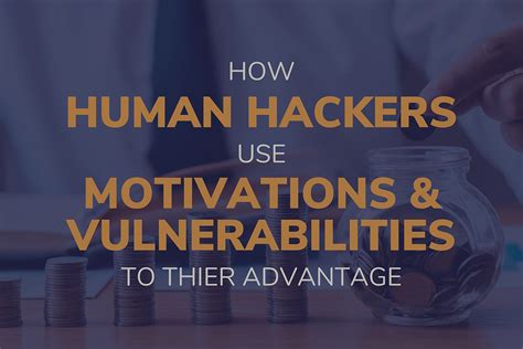 How Human Hackers Use Motivations And Vulnerabilities To Their Advantage