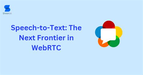 Speech To Text The Next Frontier In Webrtc