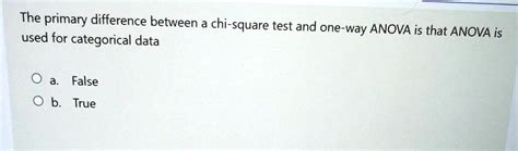 The Primary Difference Between A Chi Square Test And One Way Anova Is
