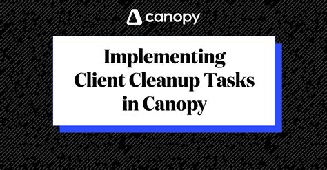 Implementing Client Cleanup Tasks In Canopy