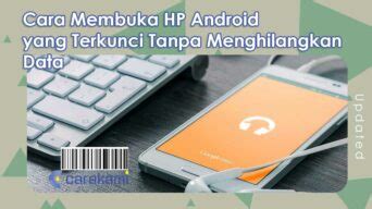 Cara Membuka HP Android Yang Terkunci Tanpa Menghilangkan Data Lengkap