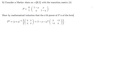 solved 5 consider a markov chain on {0 1} with the