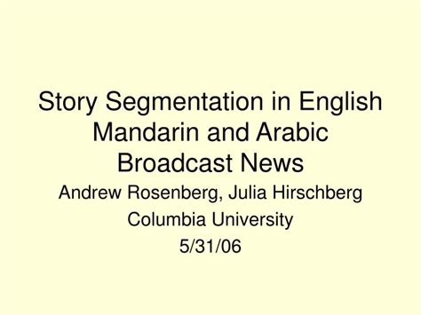 Ppt Story Segmentation In English Mandarin And Arabic Broadcast News