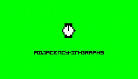 Adjacency In Graphs Stories Hackernoon