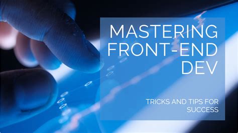 mastering front end development tricks and tips for success