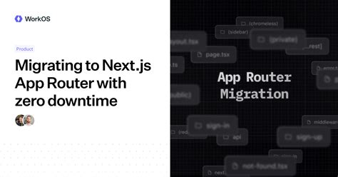 Migrating To Nextjs App Router With Zero Downtime — Workos