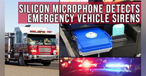 Silicon Microphone Detects Emergency Vehicle Sirens Electronic Design