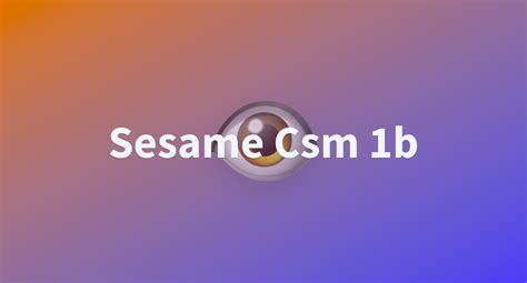 Sesame Csm 1b A Hugging Face Space By Keylong