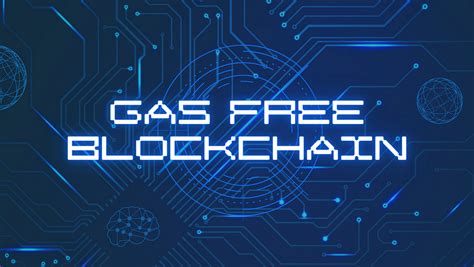 Zero Gas Fees A New Era For Blockchain By Chainsoft Decentralizing The Future Medium