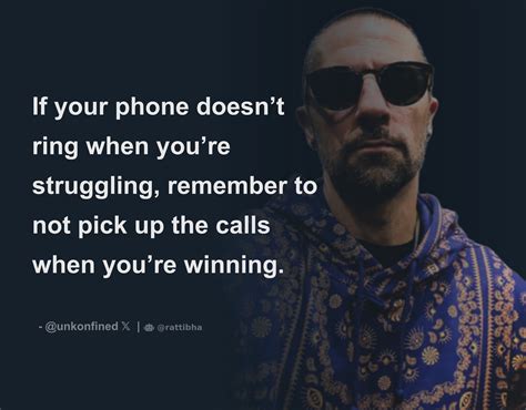 If your phone doesn’t ring when you’re struggling, remember to not pick up the calls when you’re ...