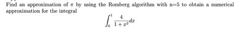 Solved Find An Approximation Of By Using The Romberg A