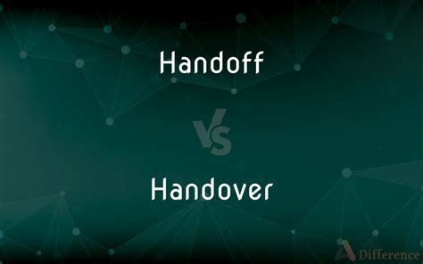 Handoff Vs Handover — Whats The Difference