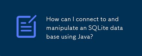 如何使用 Java 連線並操作 Sqlite 資料庫？ Java教程 Php中文網