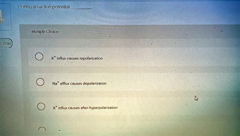 During An Action Potential Multiple Choice K Influx Causes Repolarization Na Efflux Causes