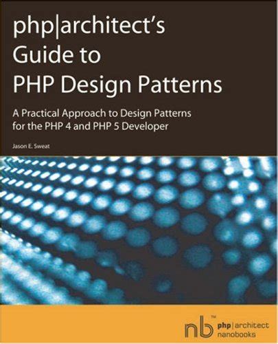 Phparchitects Guide To Php Design Patterns Jason E Sweat 9780973589825 Books