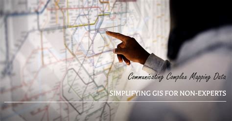 Making Gis Simple How To Talk About Complex Mapping Data To Non Experts