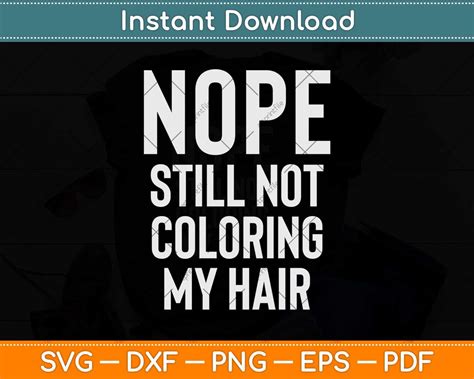 Nope Still Not Coloring My Hair Svg Cutting File Artprintfile