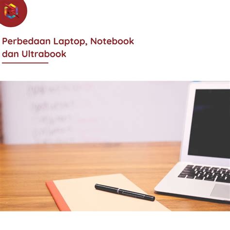 Perbedaan Laptop Notebook Dan Ultrabook Rapidtech Smart Grow IT Business