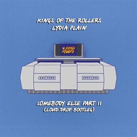 Stream Kings Of The Rollers Lydia Plain Somebody Else Part 2 Loud