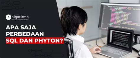 Perbedaan Sql Dan Python Apa Saja Algoritma