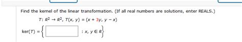 solved find the kernel of the linear transformation if all