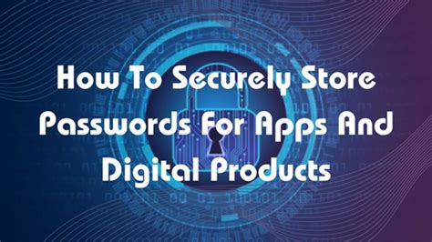how to securely store passwords for apps and digital products