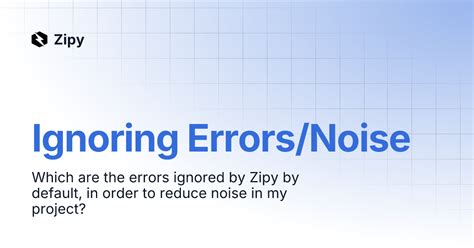 Ignoring Errorsnoise Zipy