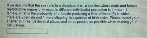 Solved If We Assume That The Sex Ratio In A Dioecious I E