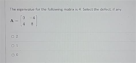 Solved The Eigenvalue For The Following Matrix Is 4