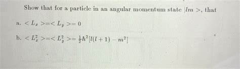 Solved Show That For A Particle In An Angular Momentum State Chegg