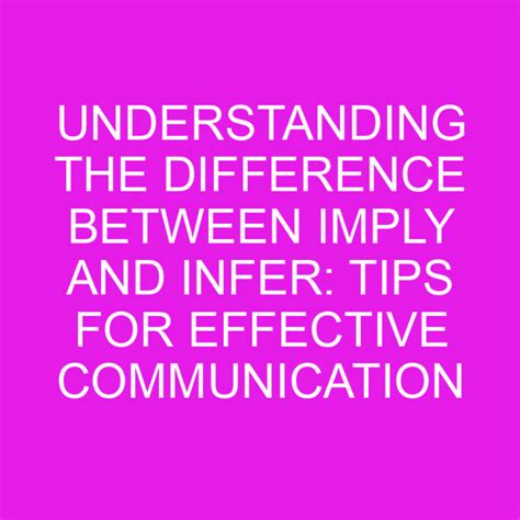 Understanding The Difference Between Imply And Infer Tips For Effective Communication