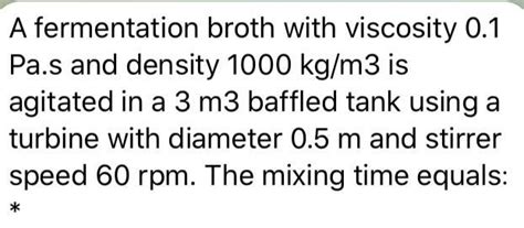 Solved A Fermentation Broth With Viscosity 01 Pas And