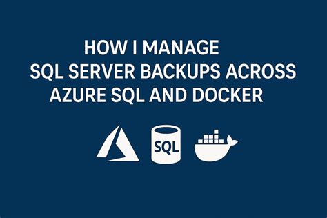 🚀 How I Manage Sql Server Backups Across Azure Sql And Docker Mohammadali Movahedrad